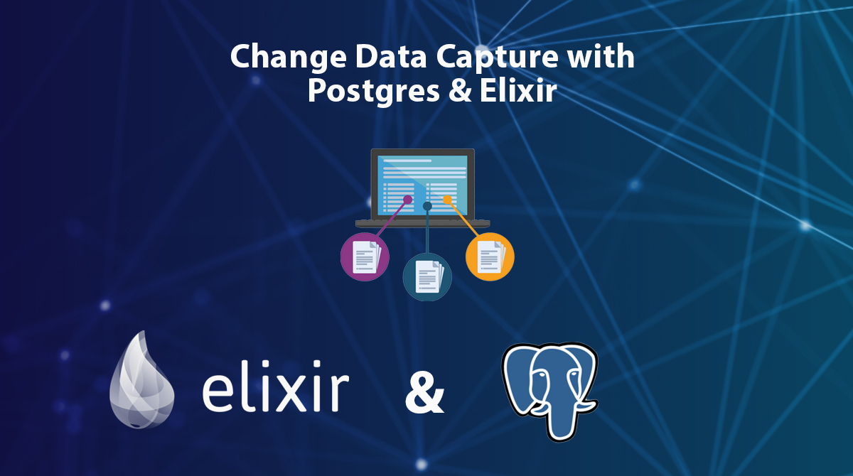 Change data capture with Postgres & Elixir - Erlang Solutions Change data capture with Postgres & Elixir - Erlang Solutions