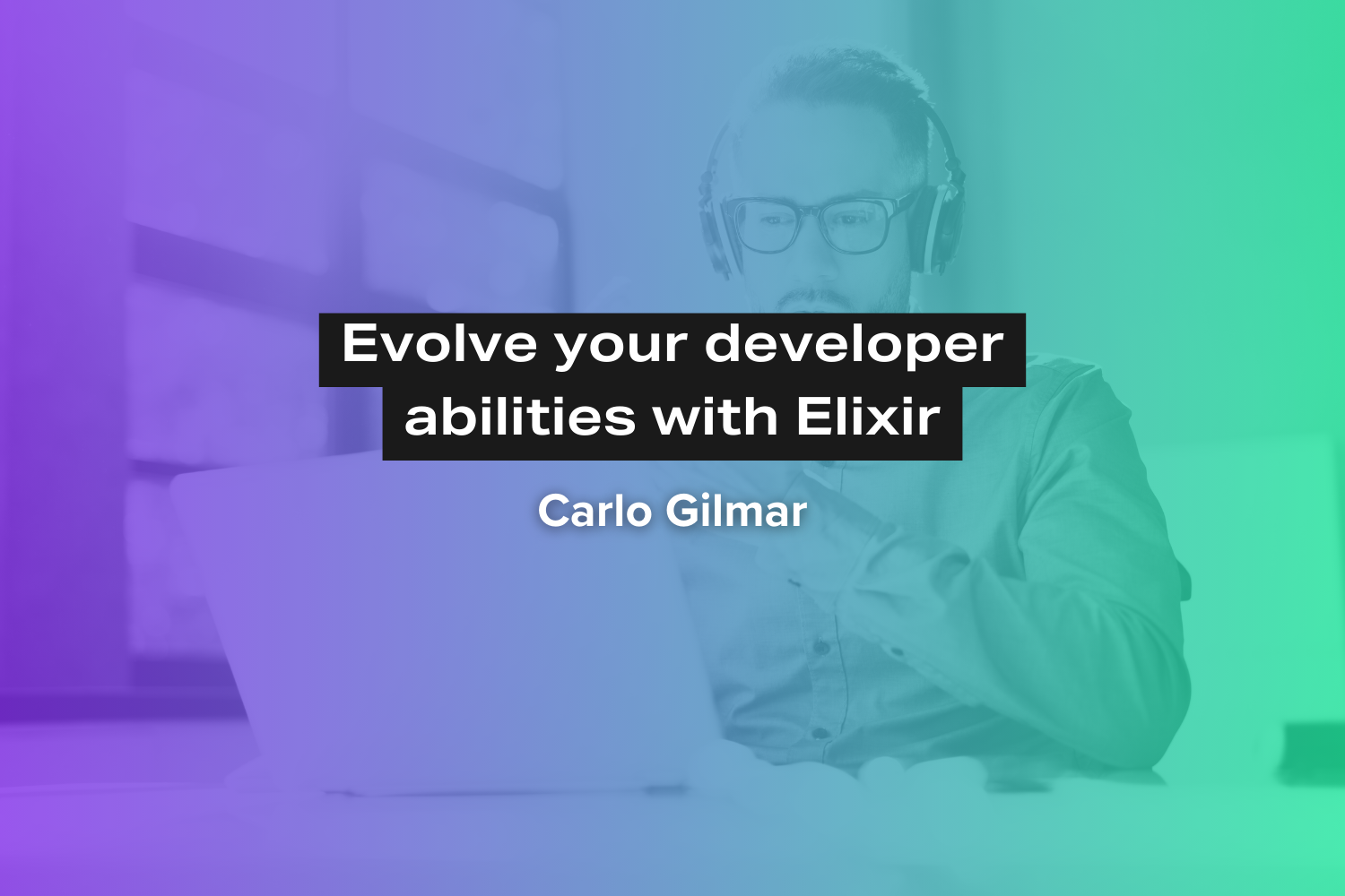 Evolve your developer abilities with Elixir - Erlang Solutions Evolve your developer abilities with Elixir - Erlang Solutions