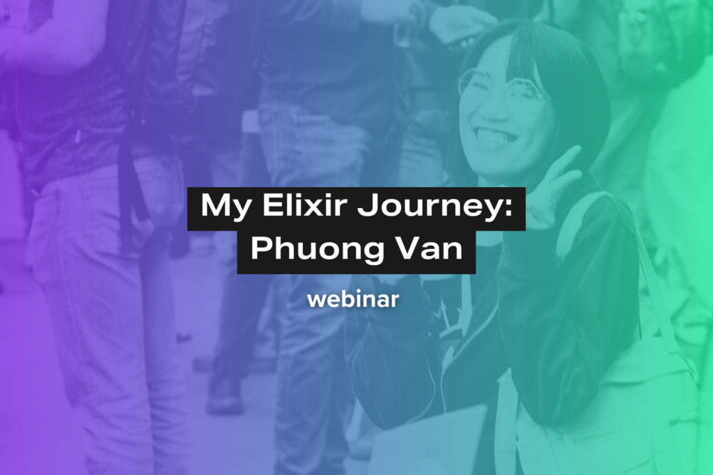 My Elixir Journey: Phuong Van - Erlang Solutions
