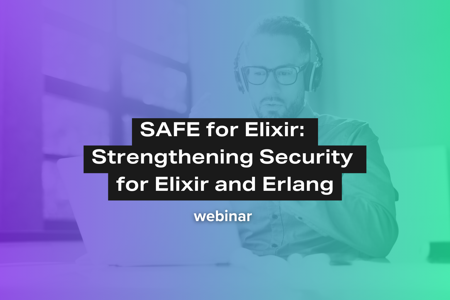 SAFE for Elixir: Strengthening Security for Elixir and Erlang - Erlang Solutions